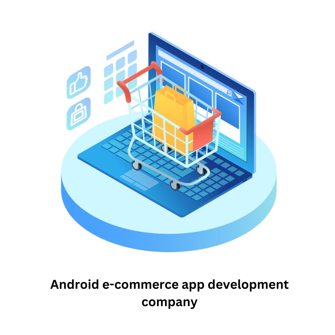 Android E-commerce App Development Company