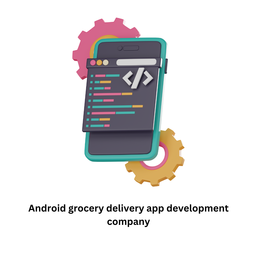 Android Grocery Delivery App Development Company
